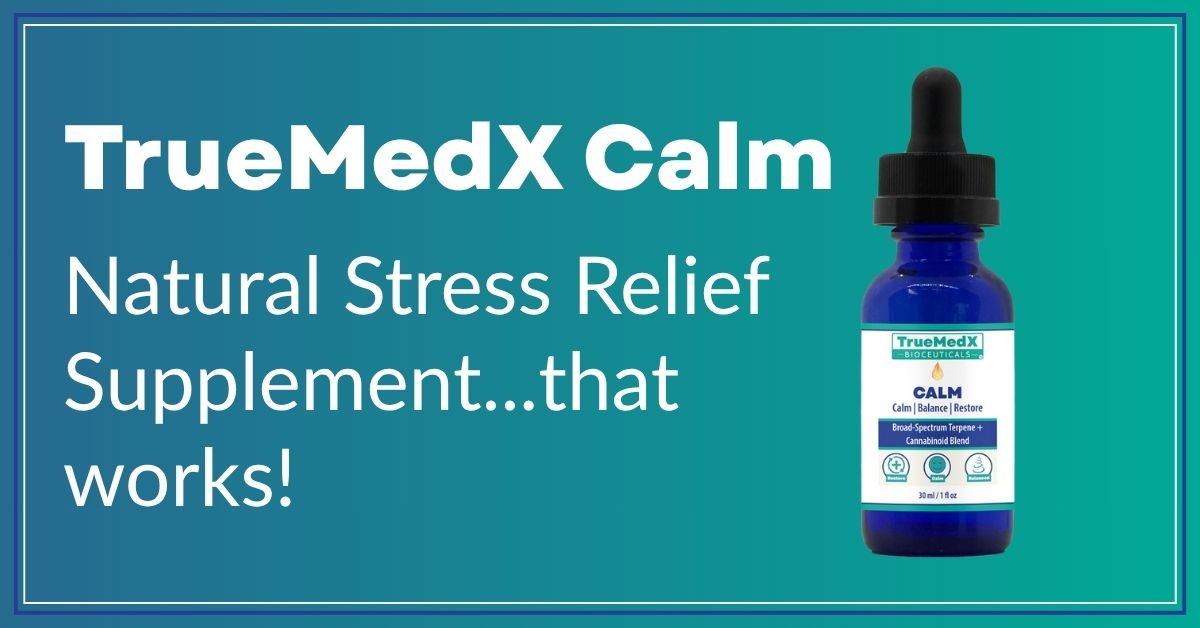 TrueMedX Calm – Your Natural Stress Relief Supplement – TrueMedX ...